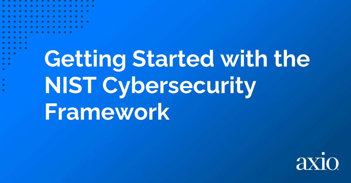 NIST Cybersecurity Framework and Risk Management | Axio Global