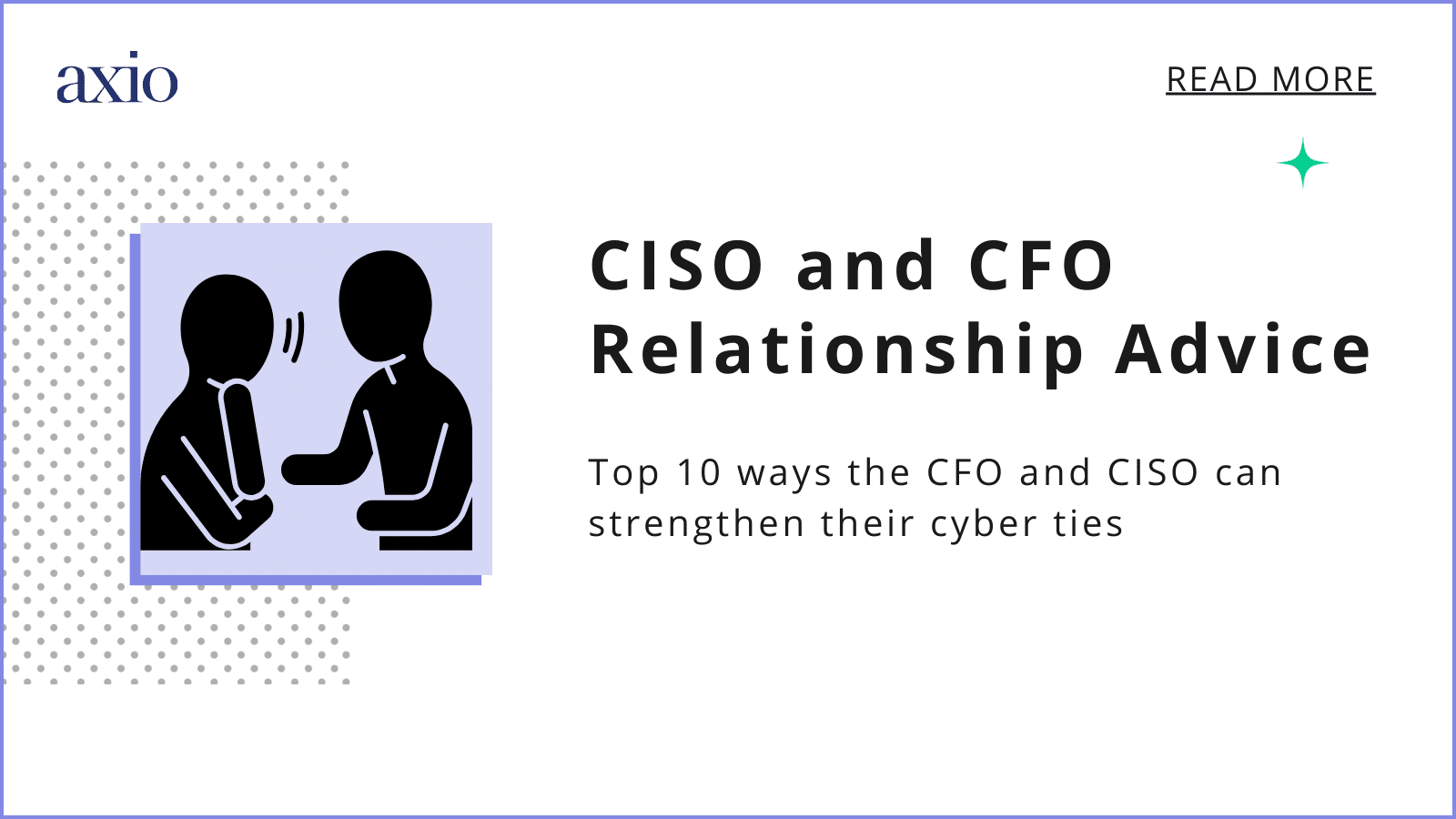 Top Ten Tips for CISOs and CFOs to Strengthen their Relationships | Axio Top Ten Tips for CISOs and CFOs to Strengthen their Relationships | Axio