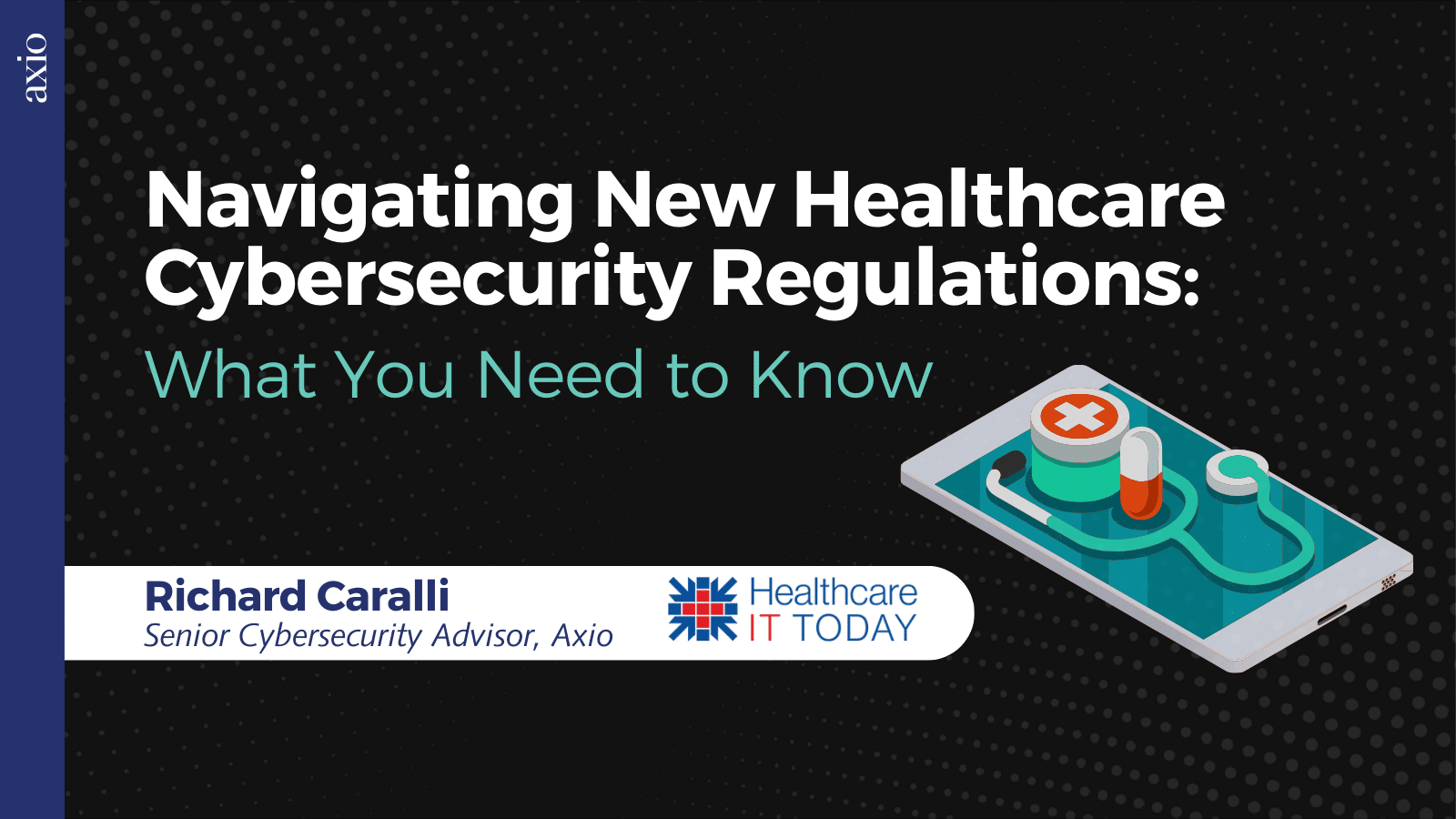 Navigating New Healthcare Cybersecurity Regulations: What You Need to Know | Axio