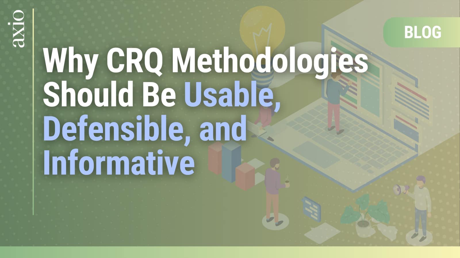 Essential Traits of Effective CRQ Methodologies | Axio Insights